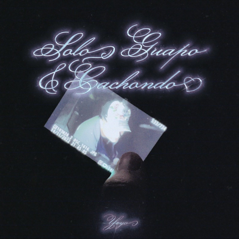 Solo, Guapo Y Cachondo - Yeyo: Song Lyrics, Music Videos & Concerts