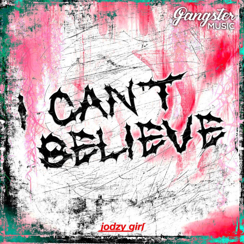 I Can't Believe - jodzy girl: Song Lyrics, Music Videos & Concerts