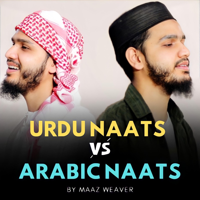 Urdu Naats Vs Arabic Naats - Maaz Weaver: Song Lyrics, Music Videos ...