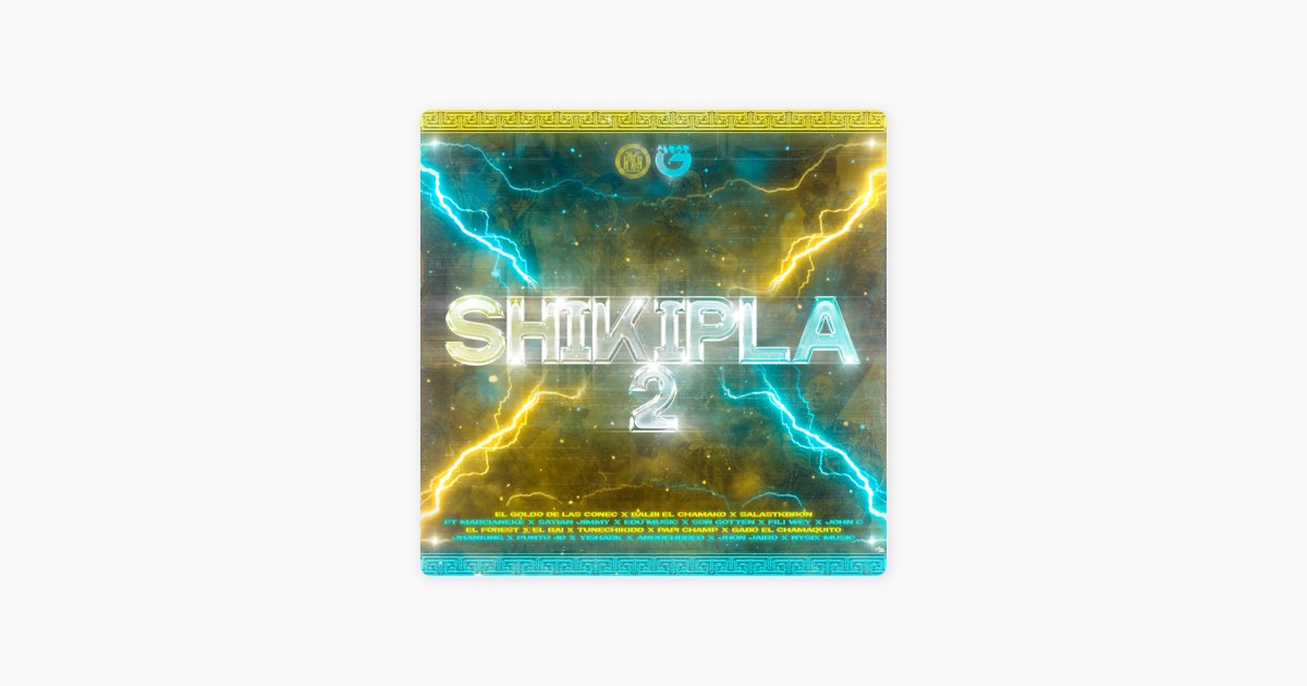 ‎Shikipla 2 (feat. Marcianeke, Gabo El Chamaquito, Tunechikidd, El Bai ...