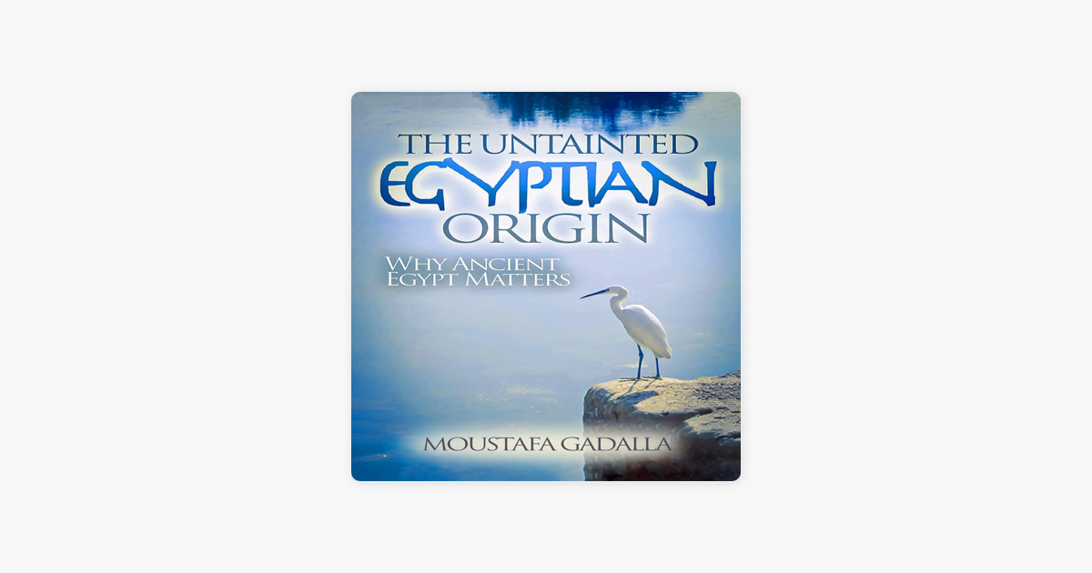 ‎The Untainted Egyptian Origin: Why Ancient Egypt Matters (Unabridged ...