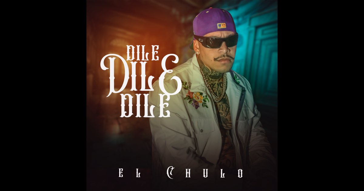 ‎Dile Dile Dile - Single - Álbum de El Chulo - Apple Music