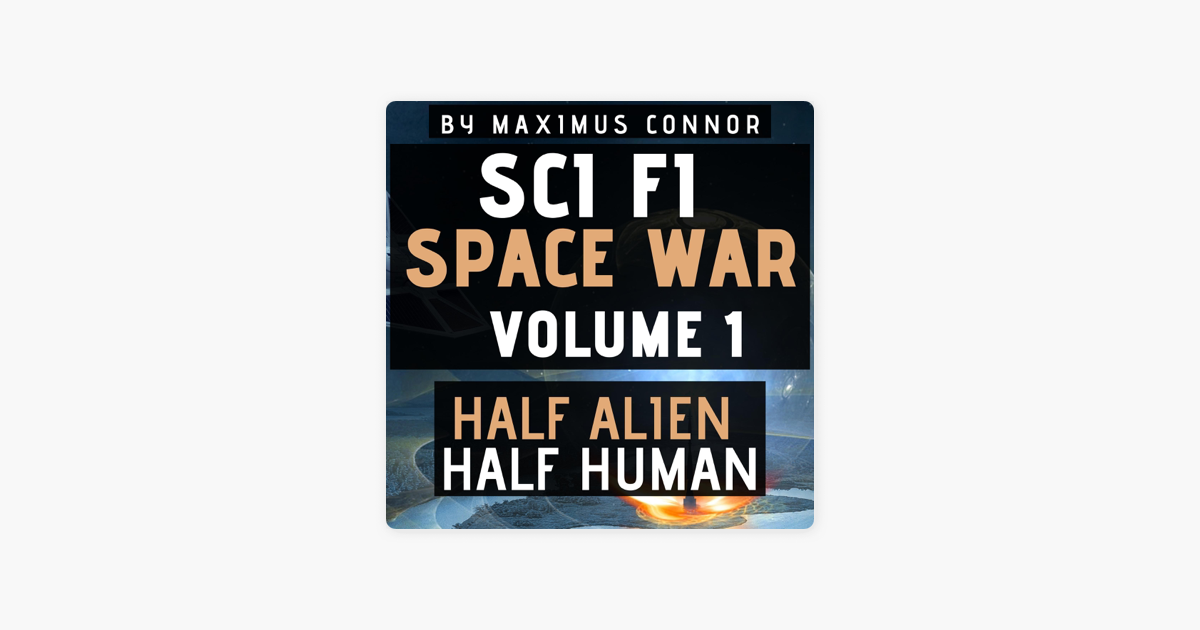 ‎Half Alien Half Human: Sci Fi Space War, Volume 1 (Unabridged) on ...