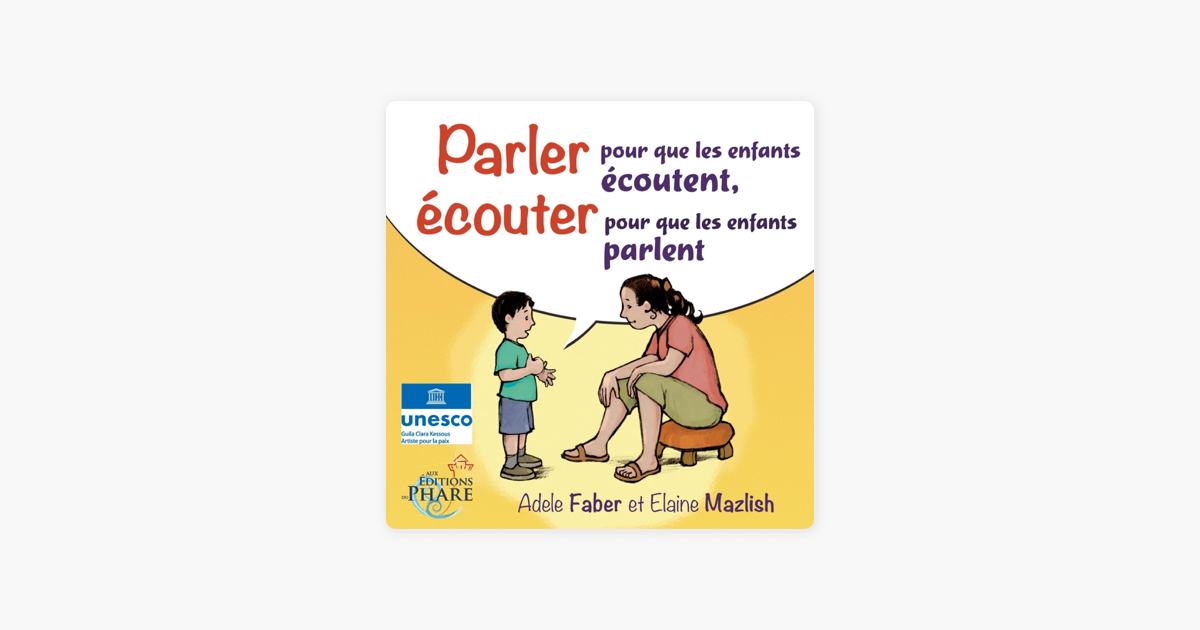 ‎Parler pour que les enfants écoutent, écouter pour que les enfants ...