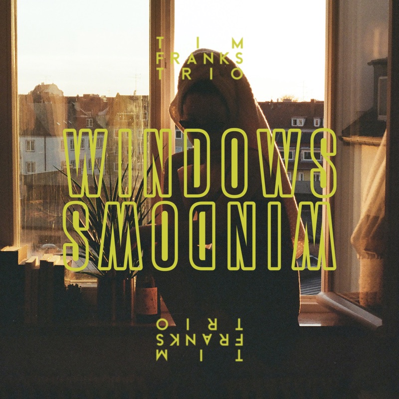 Windows - Tim Franks Trio: Song Lyrics, Music Videos & Concerts