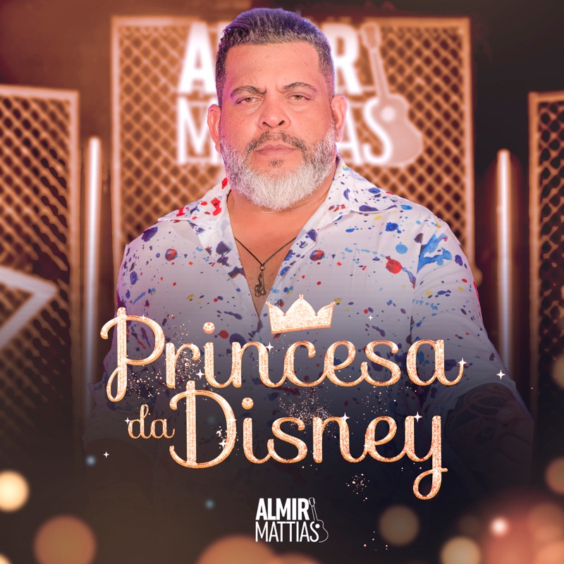 Princesa da Disney - Almir Mattias: Song Lyrics, Music Videos & Concerts