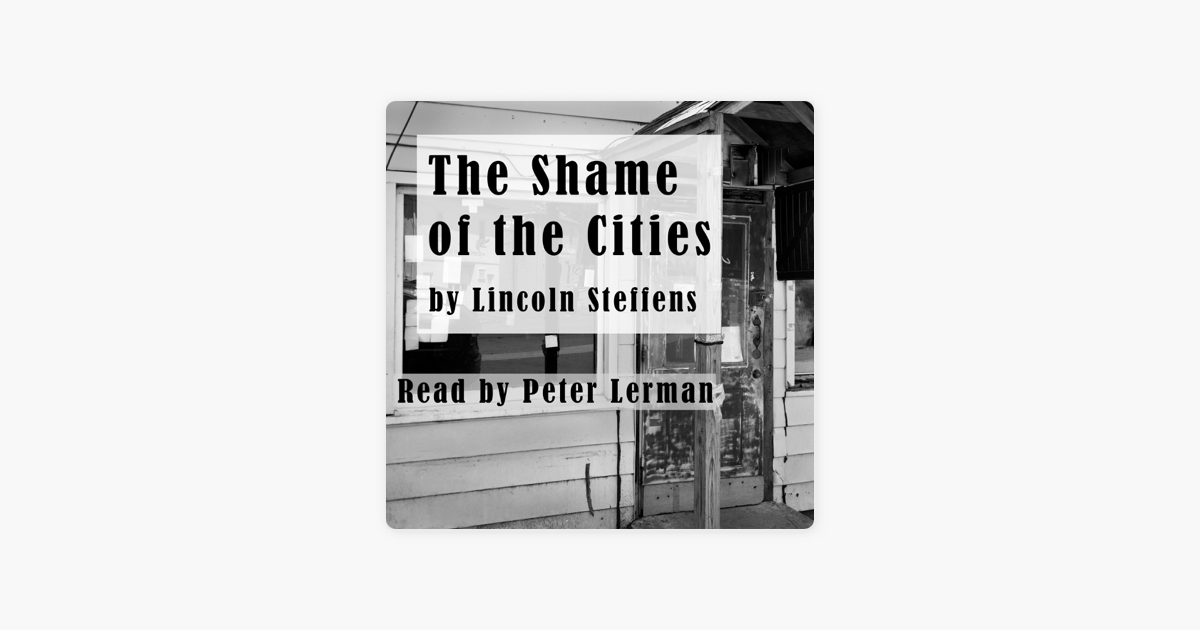 ‎The Shame of the Cities (Unabridged) by Lincoln Steffens on Apple Books