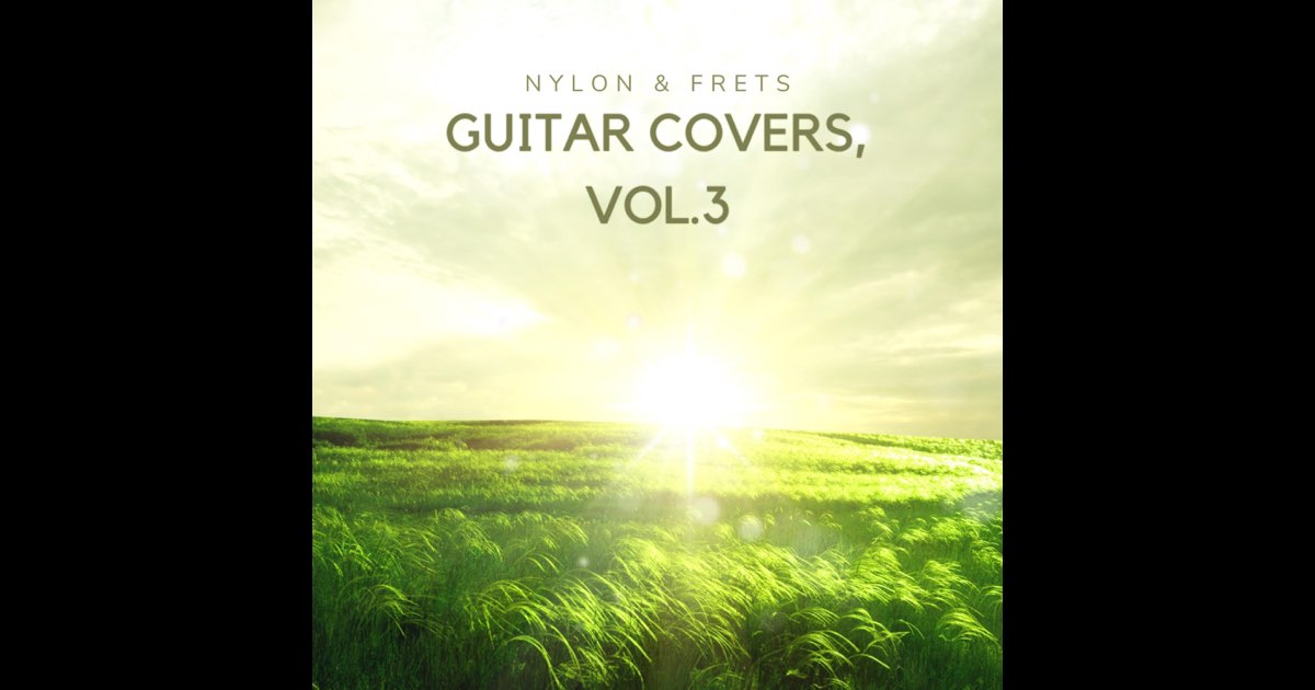 ‎Guitar Covers, Vol. 3 (Guitar Cover) - Album by Nylon & Frets - Apple ...