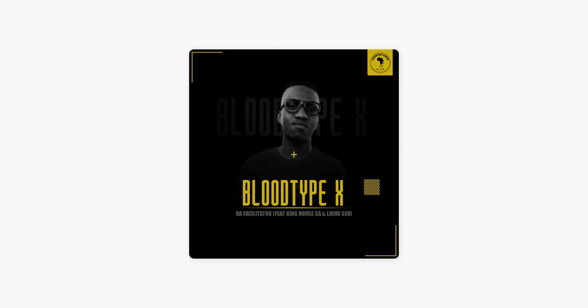 ‎Blood Type X (feat. KinG House SA & Likho Sen) - Da Facilitatorの曲 ...