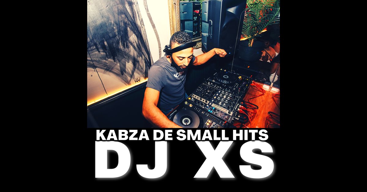 ‎KABZA DE SMALL HITS (DJ Mix) - Album by DJ XS - Apple Music