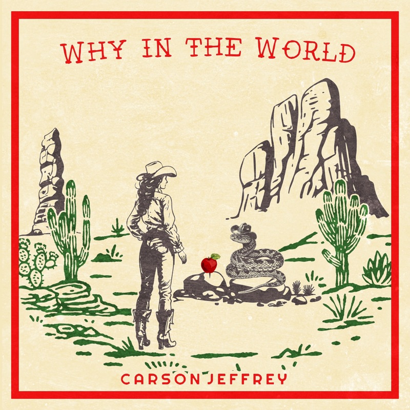 Why In the World - Carson Jeffrey: Song Lyrics, Music Videos & Concerts