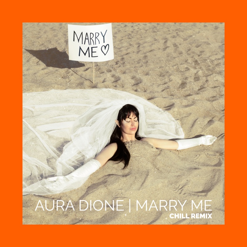 Marry Me (Chill Remix) - Aura Dione: Song Lyrics, Music Videos & Concerts