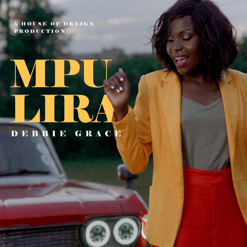 MPULIRA (feat. Debbie Grace) - House of Dreign: Song Lyrics, Music Videos & Concerts