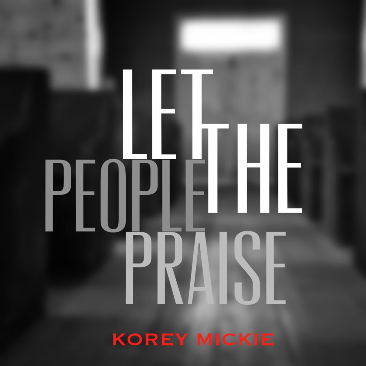‎Let the People Praise - Single - Album by Korey Mickie - Apple Music