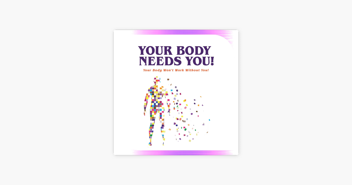 ‎Your Body Needs You!: Your Body Won't Work Without You! (Unabridged ...