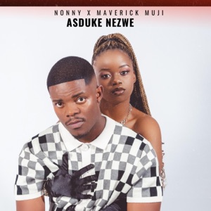 Nonny Muji - Asduke Nezwe (feat. Maverick Muji) Mp3 Downloads