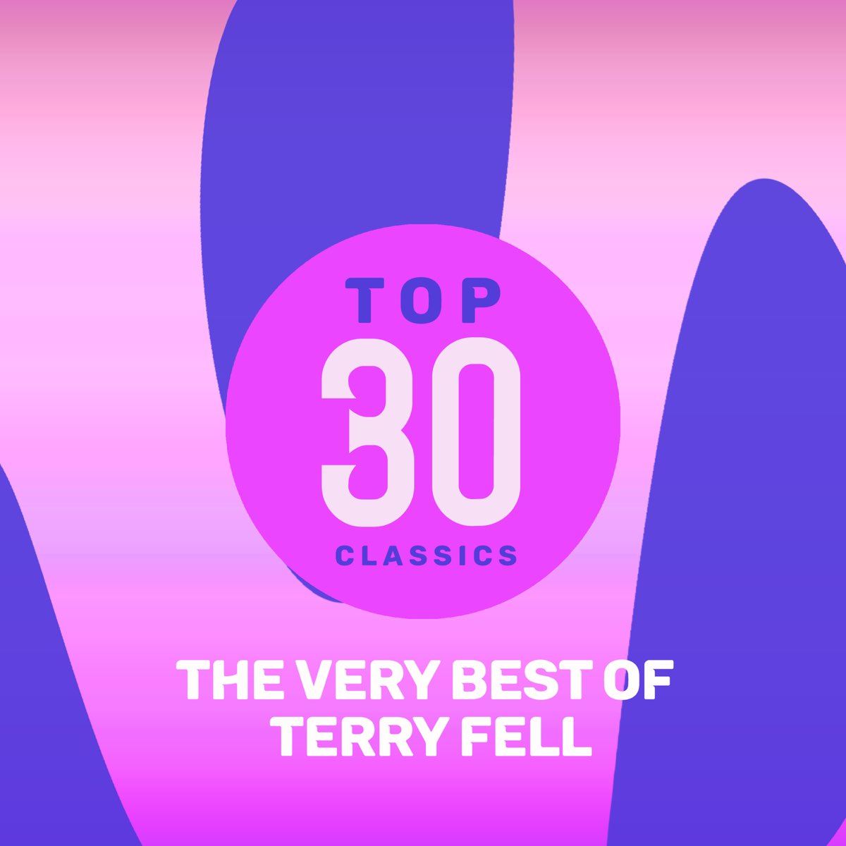 ‎Top 30 Classics - The Very Best of Terry Fell - Album by Terry Fell ...