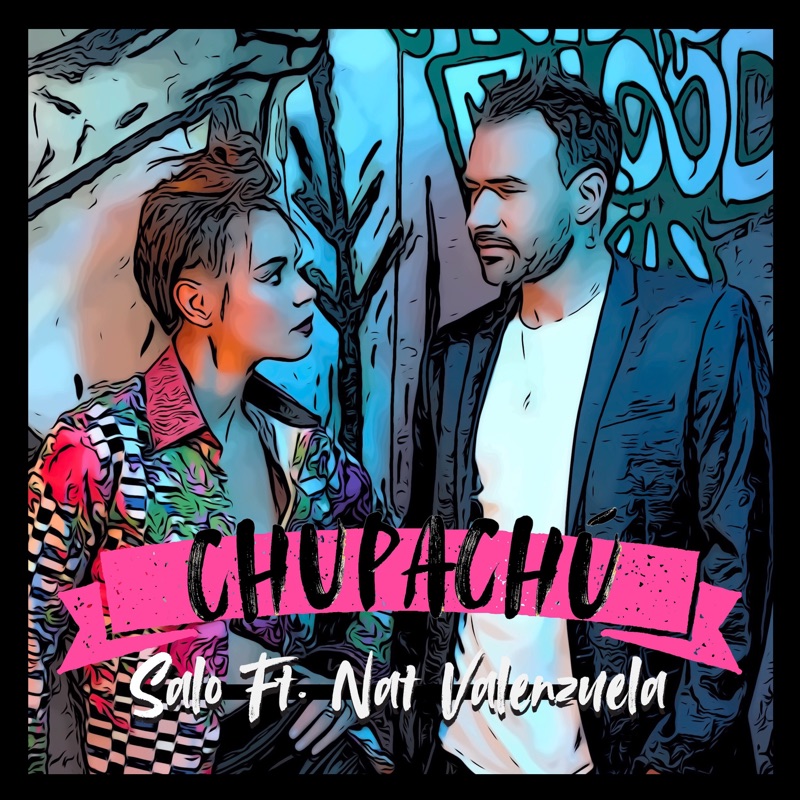 Chupachú (feat. Nat Valenzuela) - Salo: Song Lyrics, Music Videos & Concerts