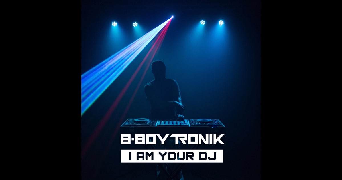 ‎Альбом «I Am Your DJ» — B-Boy Tronik — Apple Music