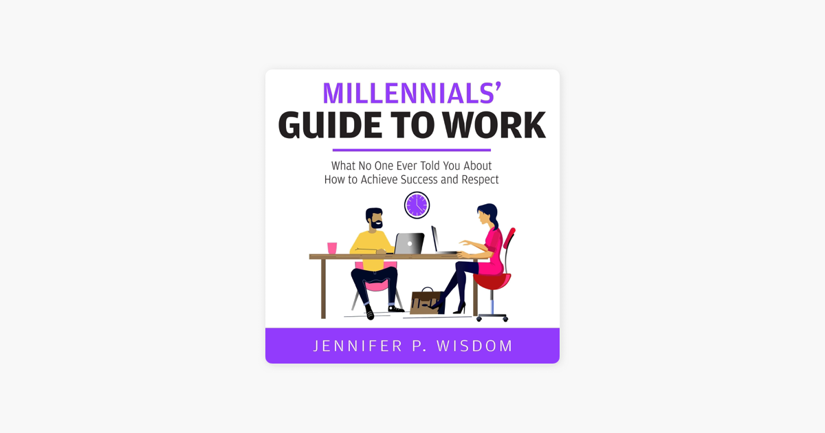 ‎Millennials' Guide to Work: What No One Ever Told You About How to Achieve Success and Respect ...