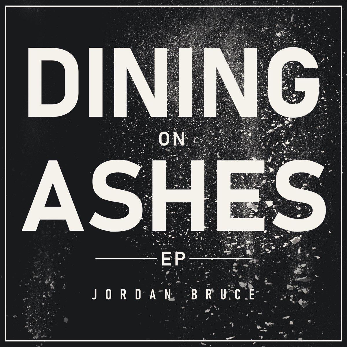Dining on Ashes - EP》- Jordan Bruce的专辑 - Apple Music