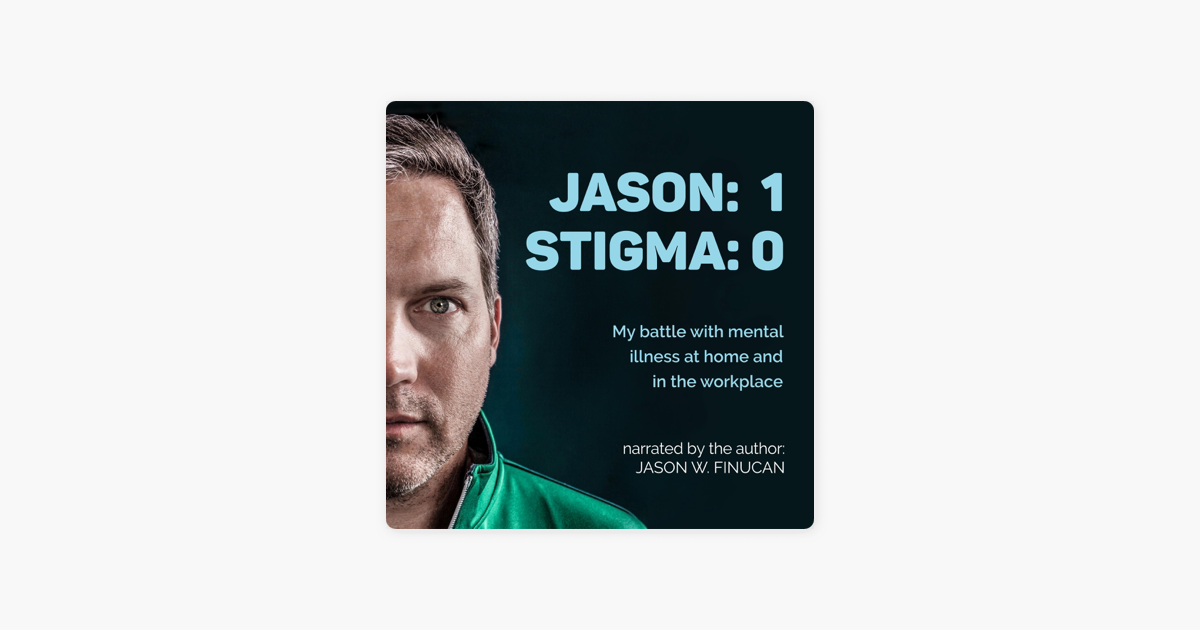 ‎Jason: 1 Stigma: 0: My Battle with Mental Illness at Home and in the ...