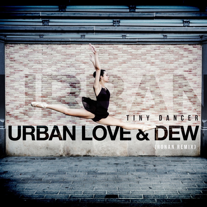 Tiny Dancer (Ronan Remix) - Urban Love & Dew: Song Lyrics, Music Videos ...