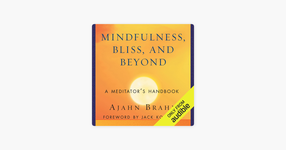 ‎Mindfulness, Bliss, and Beyond: A Meditator's Handbook (Unabridged) by Ajahn Brahm on Apple Books