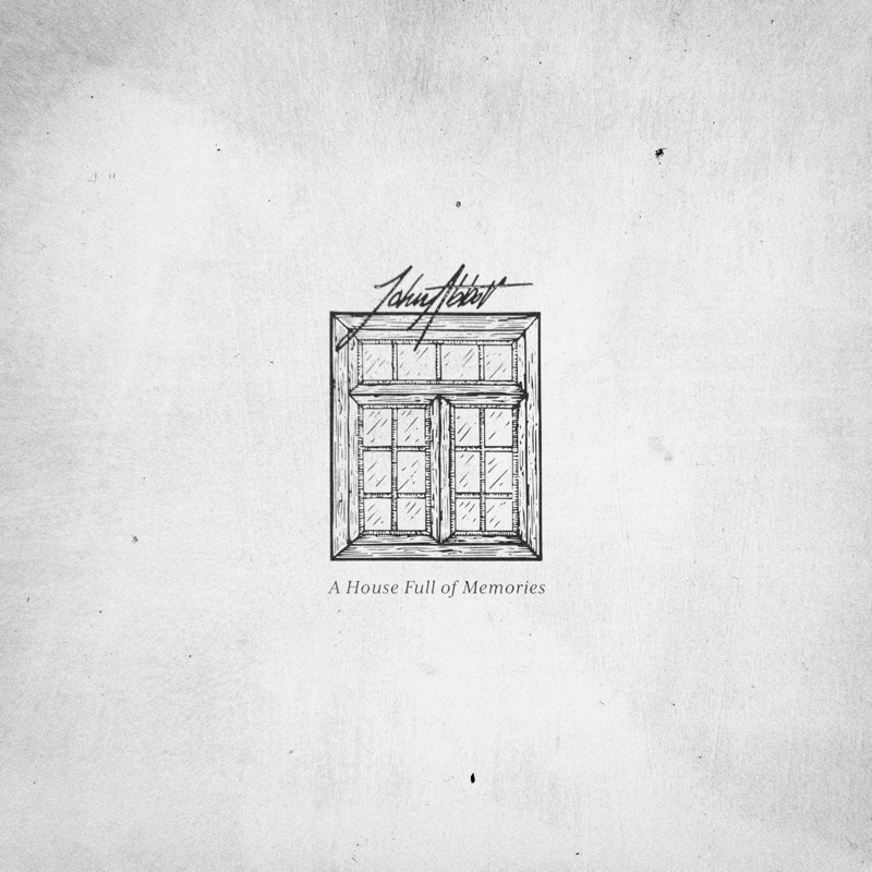A House Full of Memories - John Abbot: Song Lyrics, Music Videos & Concerts