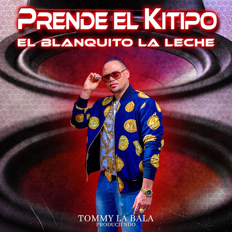 Prende el Kitipo - EL Blanquito la Leche: Song Lyrics, Music Videos ...