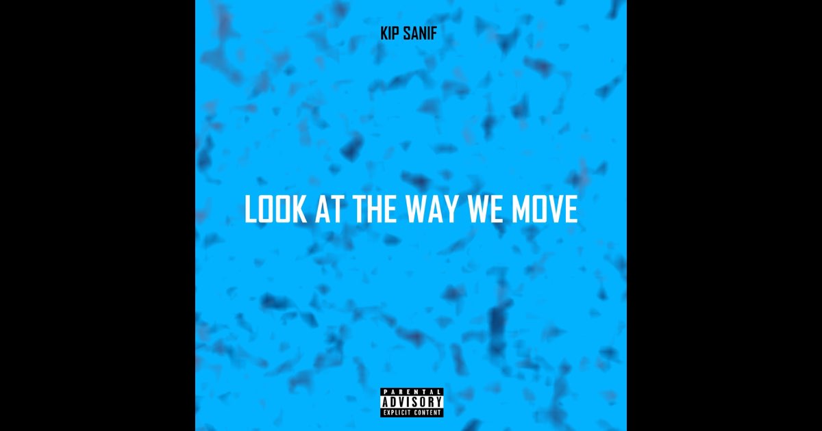 ‎Look at the Way We Move - Single - Album by Kip Sanif - Apple Music