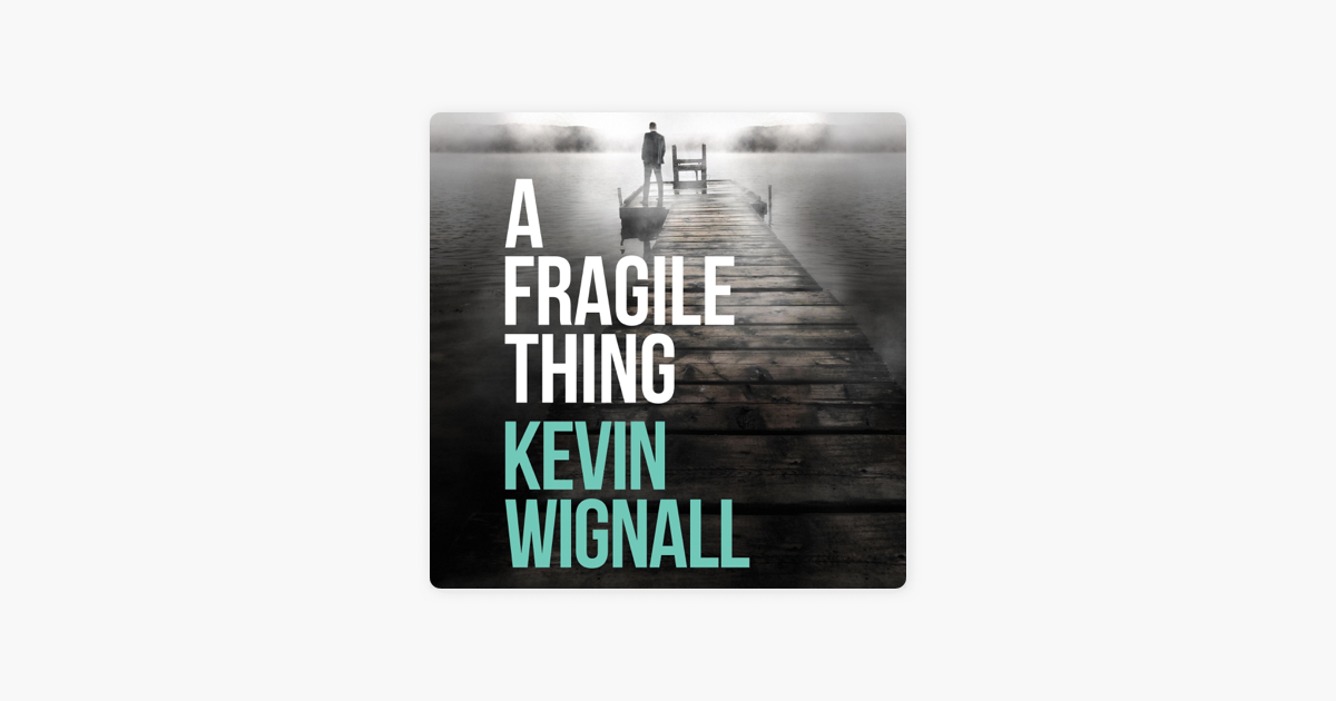 ‎A Fragile Thing: A thriller (Unabridged) by Kevin Wignall on Apple Books