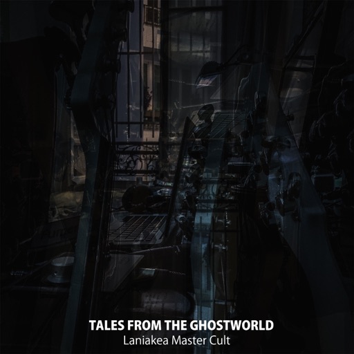 Tales from the Ghostworld by Laniakea Master Cult