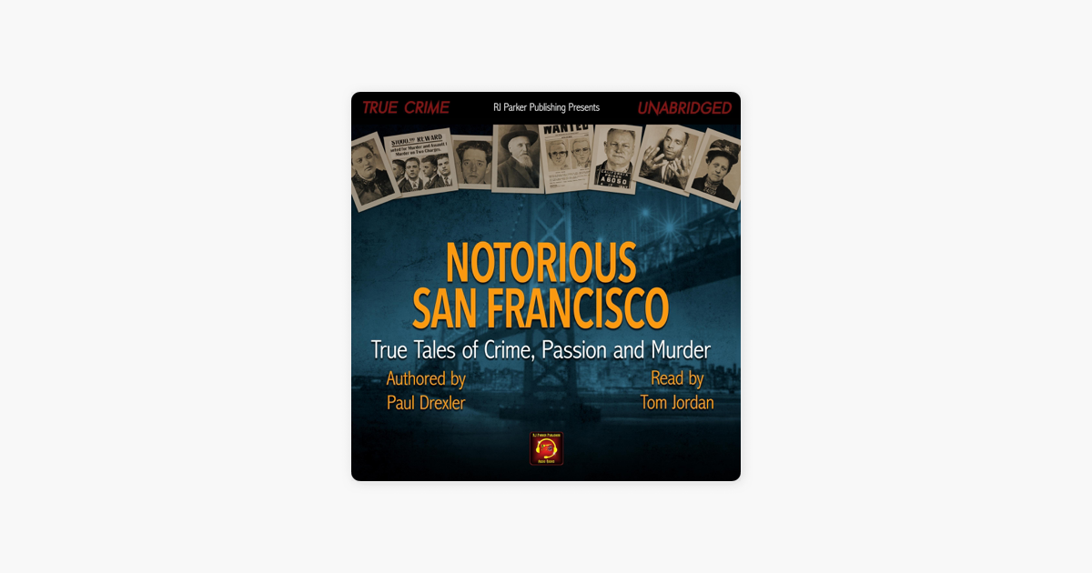 ‎Notorious San Francisco: True Tales of Crime, Passion and Murder ...