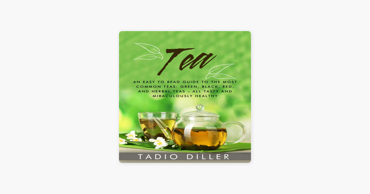 ‎Tea: An Easy to Read Guide to the Most Common Teas: Green, Black, Red ...