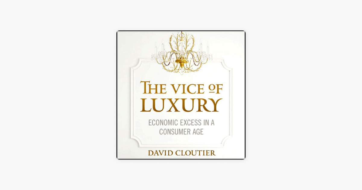 ‎The Vice of Luxury: Economic Excess in a Consumer Age, Moral ...