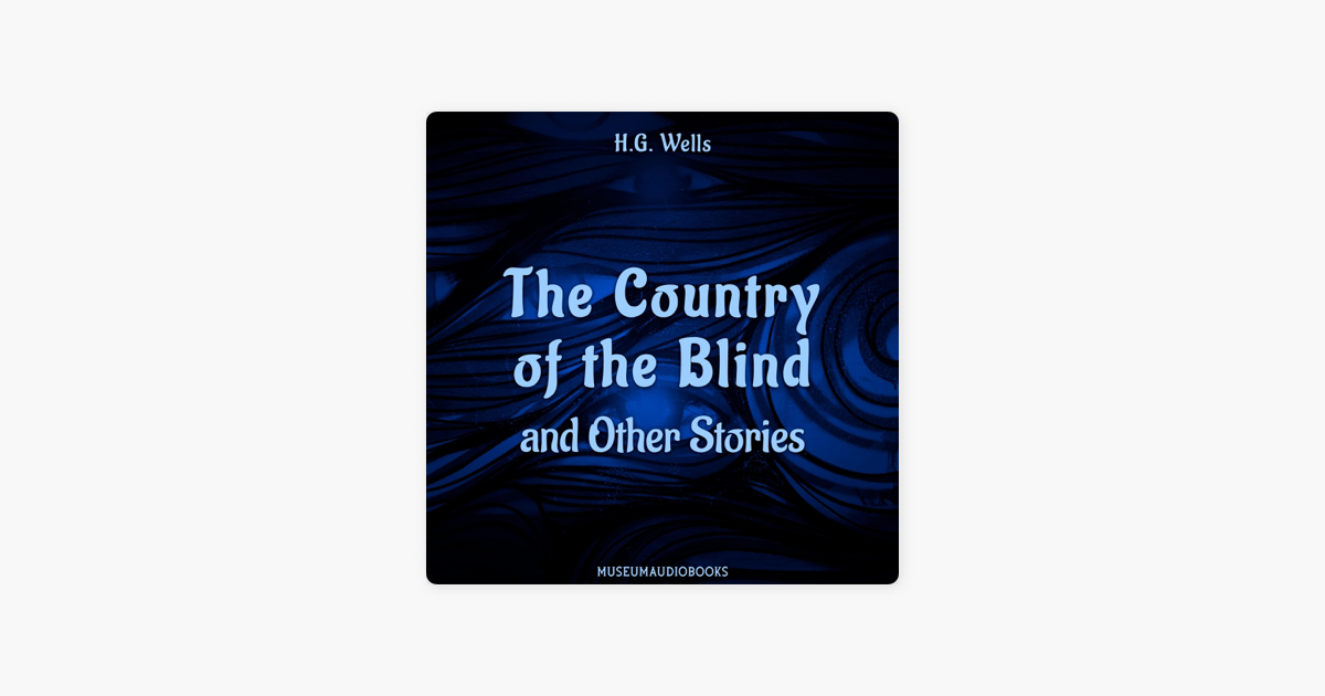 ‎The Country of the Blind and Other Stories (Unabridged) by H.G. Wells ...