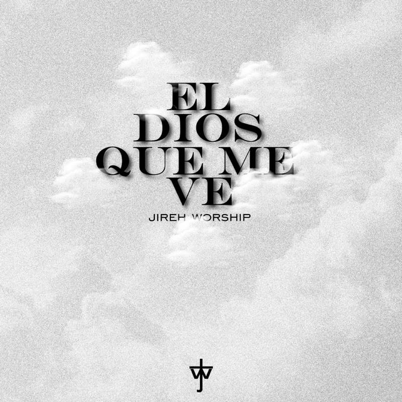 El Dios Que Me Ve - Jireh Worship Team: Song Lyrics, Music Videos ...