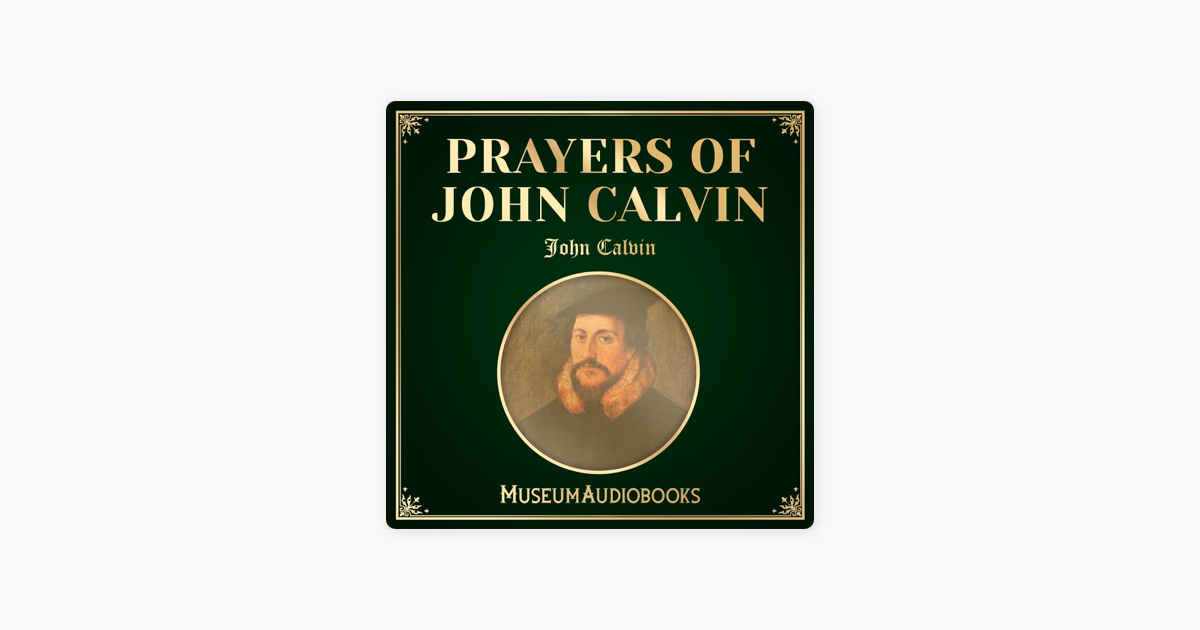Prayers of John Calvin (Unabridged)“ von John Calvin in Apple Books