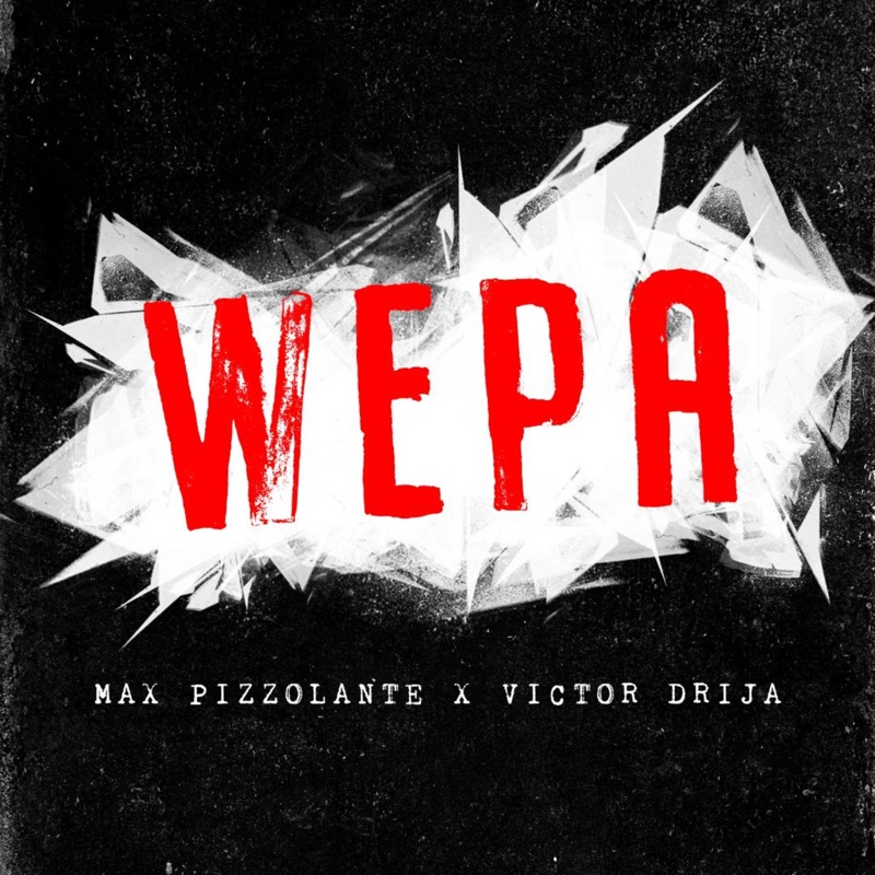 Wepa (feat. Victor Drija) - Max Pizzolante: Song Lyrics, Music Videos ...
