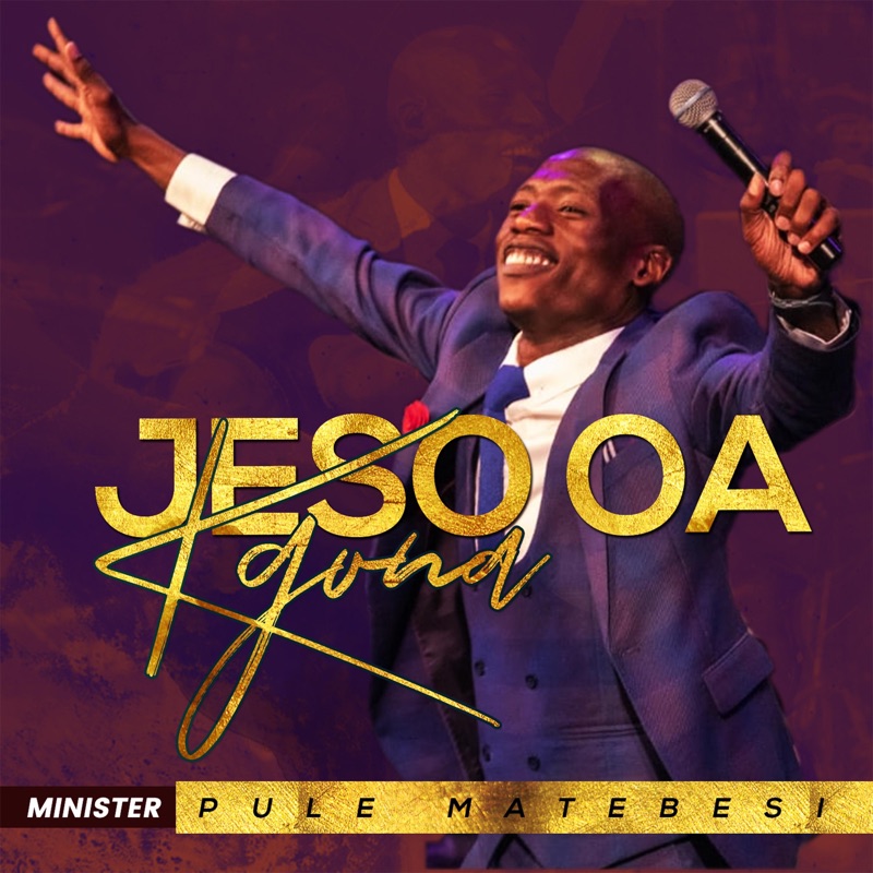 Jeso Oa Kgona - Minister Pule Matebesi: Song Lyrics, Music Videos ...