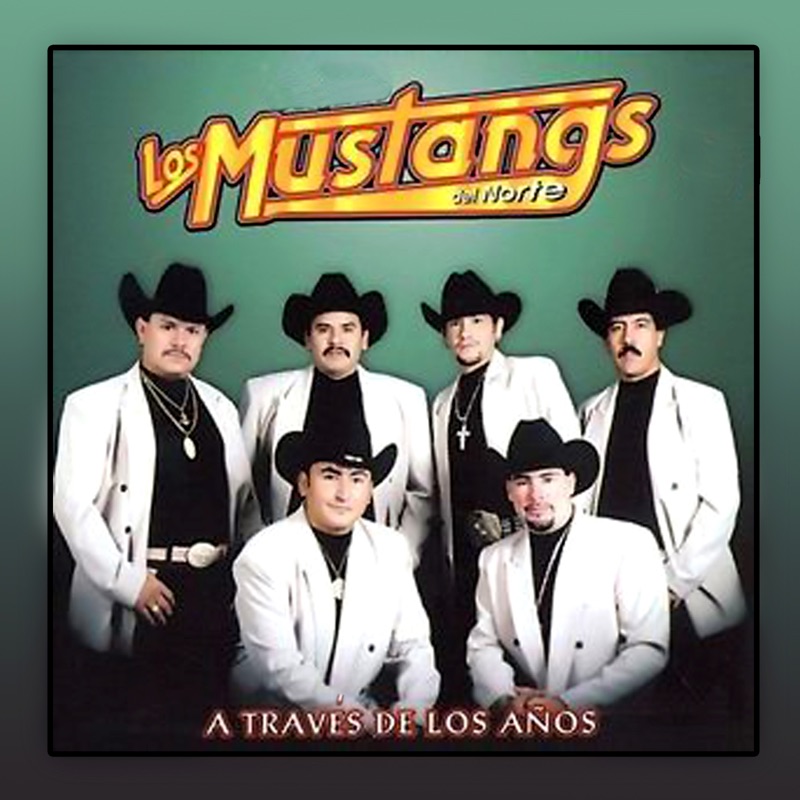 A Través de los Años - Los Mustangs Del Norte: Song Lyrics, Music ...