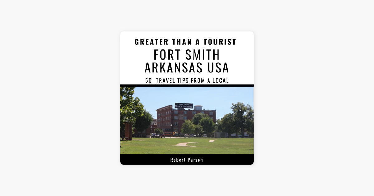 ‎Greater than a Tourist - Fort Smith, Arkansas, USA: 50 Travel Tips ...