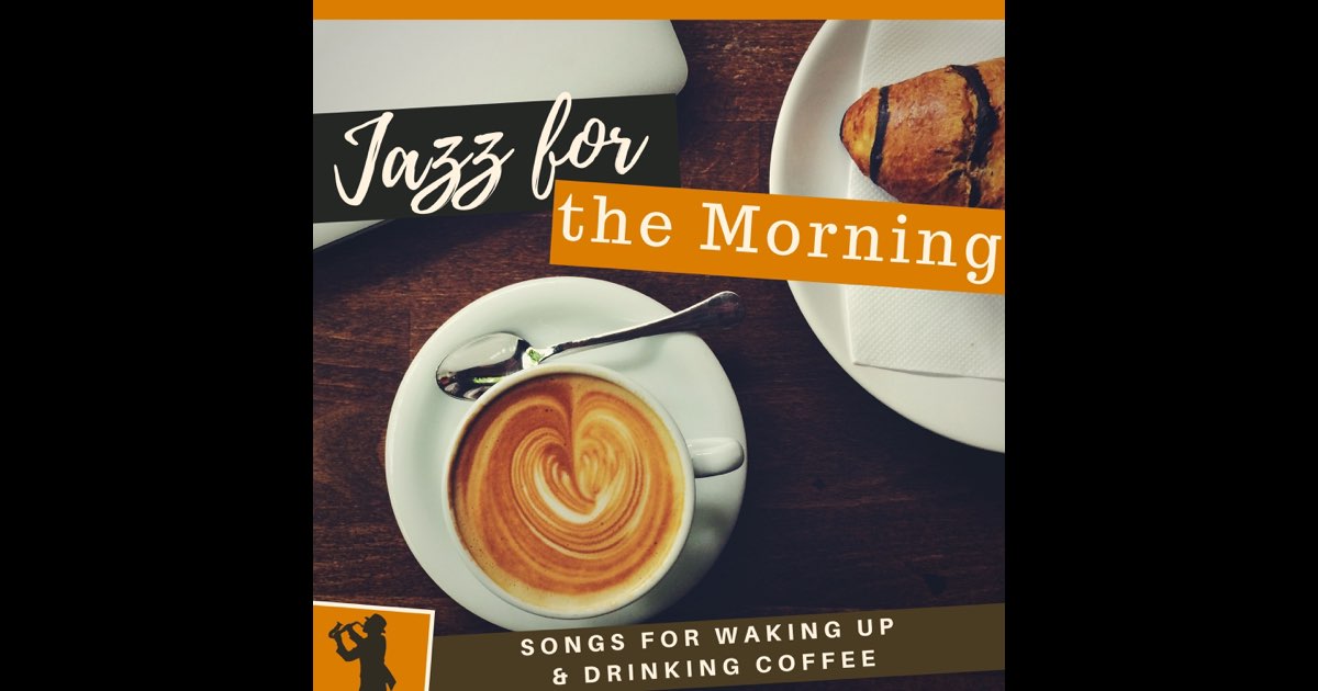 ‎Jazz for the Morning - Songs for Waking Up & Drinking Coffee - Album ...