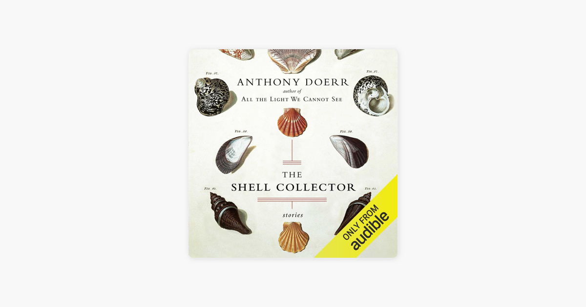 ‎The Shell Collector (Unabridged) by Anthony Doerr (audiobook) - Apple ...