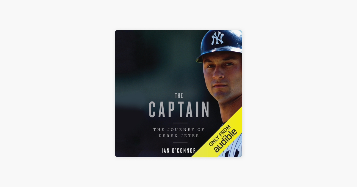 ‎The Captain: The Journey of Derek Jeter (Unabridged) by Ian O'Connor ...