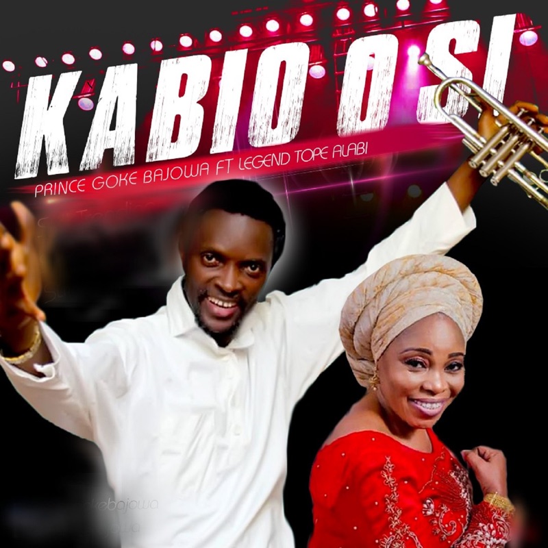 Kabio O Si (feat. Tope Alabi) - Prince Goke Bajowa: Song Lyrics, Music ...