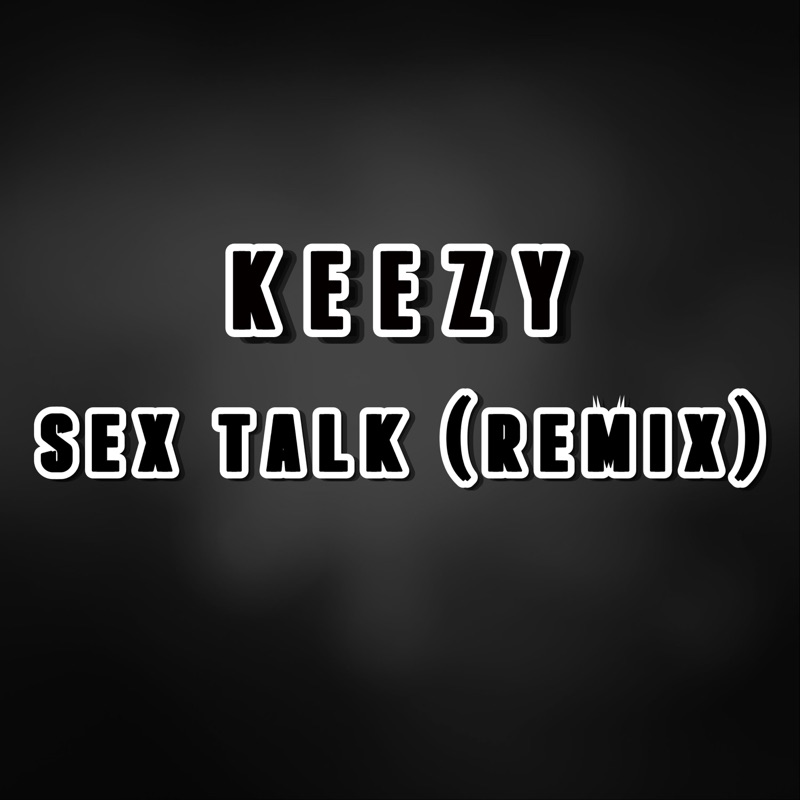Sex Talk Remix Keezy Song Lyrics Music Videos And Concerts