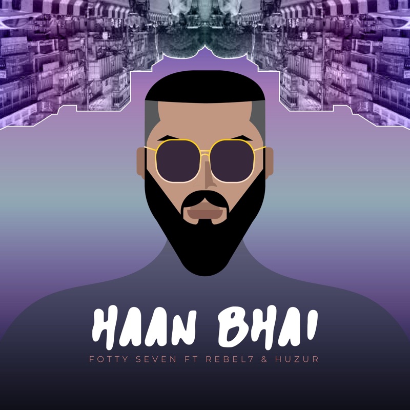 Haan Bhai (feat. Rebel 7 & Huzur) - Fotty Seven: Song Lyrics, Music ...