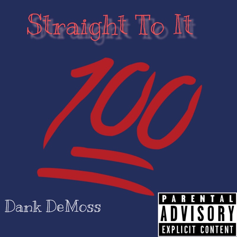 Straight to It - Dank Demoss: Song Lyrics, Music Videos & Concerts